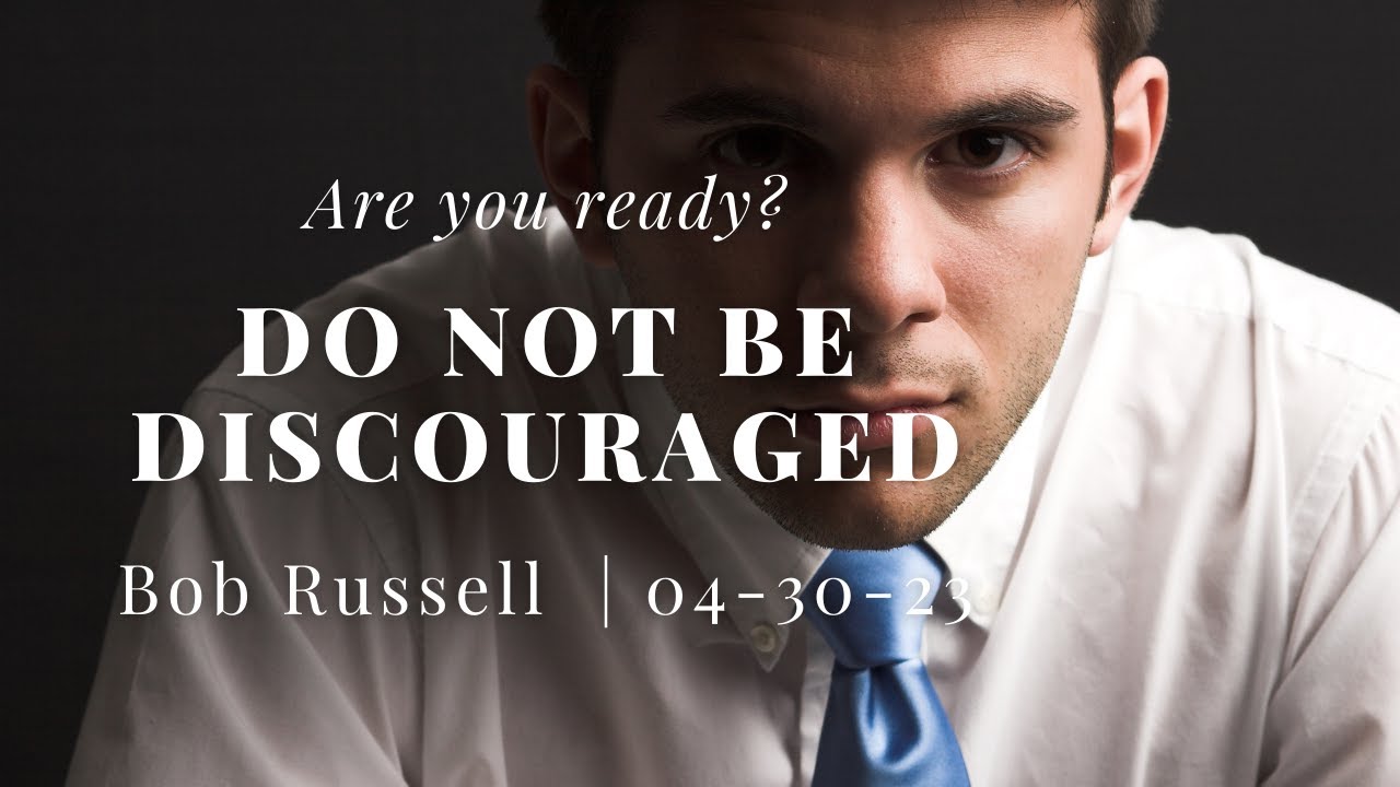 Are you ready? | Do Not Be Discouraged | Bob Russell - YouTube