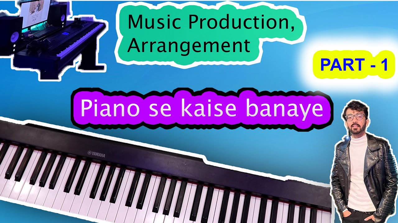 How to do Music Production | Make Arrangements by Using Piano - PART 1 ...