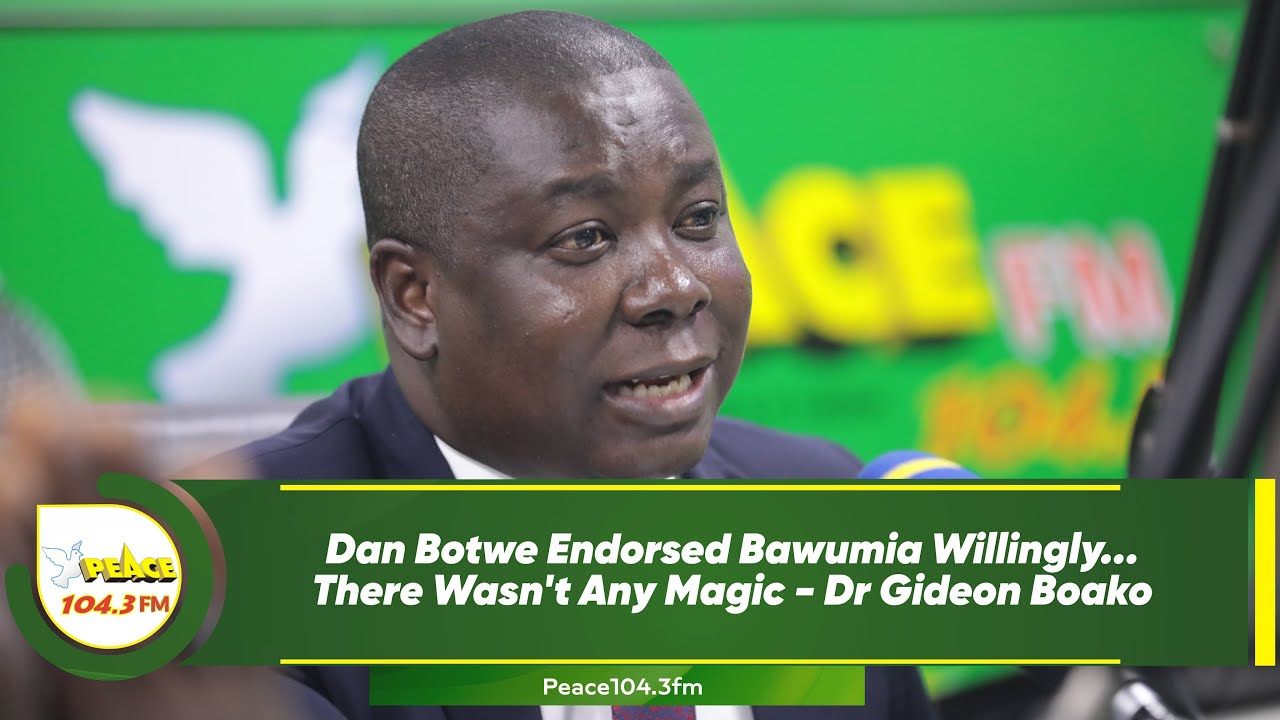 Dan Botwe Endorsed Bawumia Willingly...There Wasn't Any Magic - Dr ...