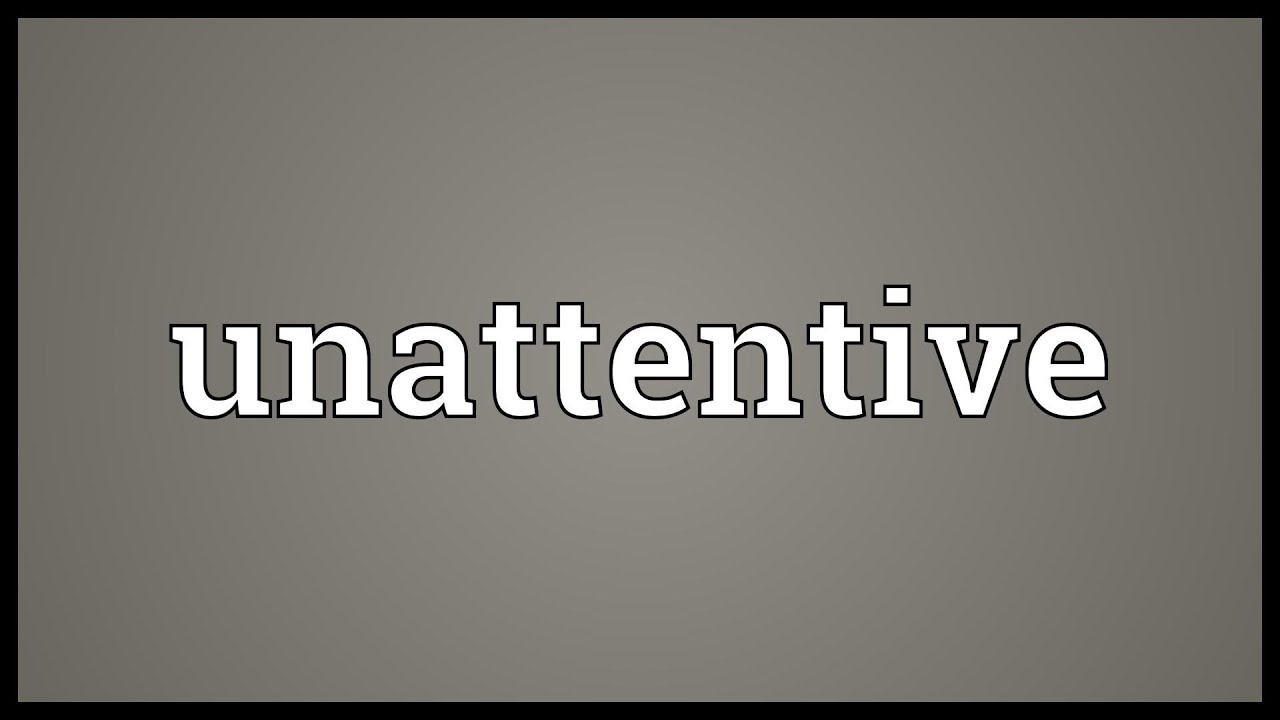 Unattentive Meaning - YouTube