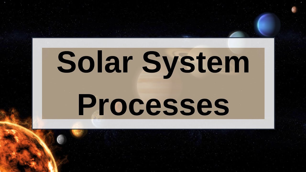 Solar System Processes - YouTube
