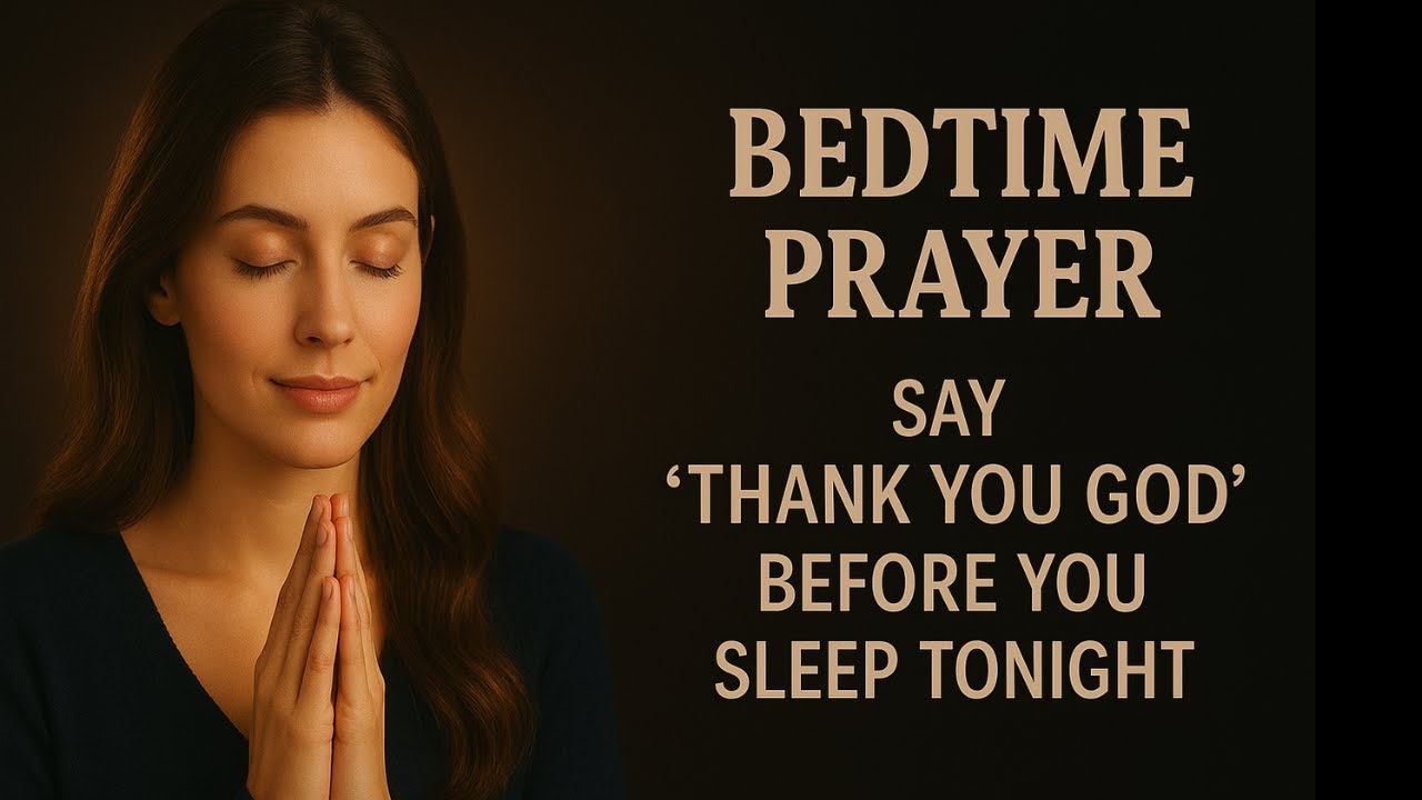 Blessed Bedtime Prayers Before You Sleep | End Your Day With God's ...