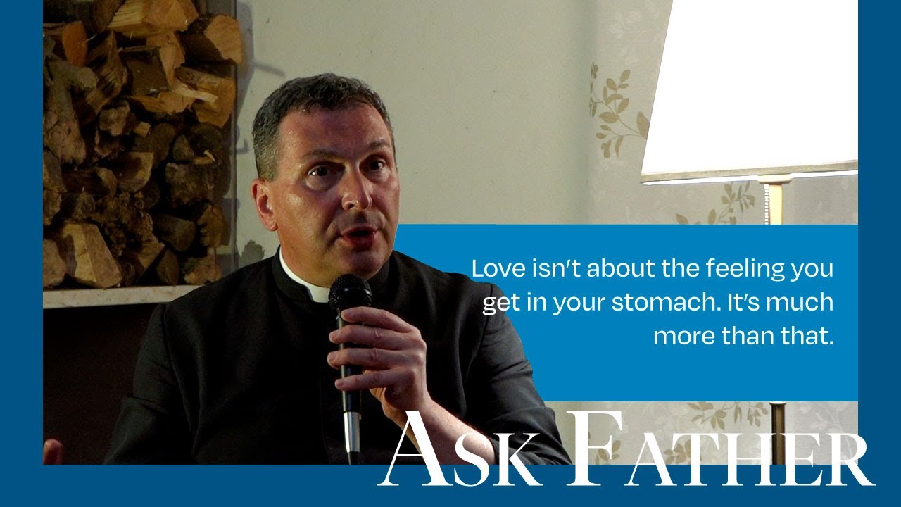 What Does it Mean to Truly Love Someone? | Ask Father with Fr. Karl ...