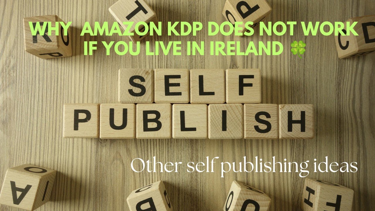 Why Amazon KDP will not work if you live in Ireland- try these instead ...