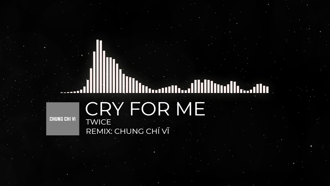 TWICE - 'CRY FOR ME' - Sad Version - REMIX: CHUNG CHÍ VĨ - YouTube