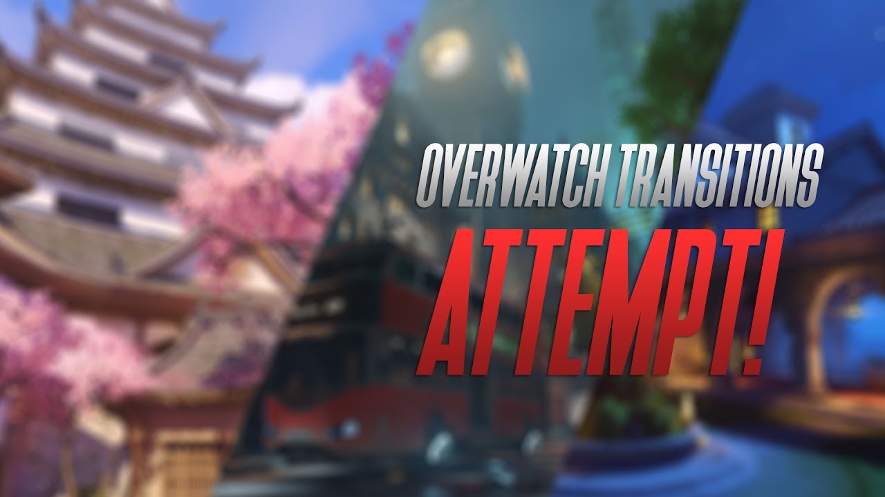 Overwatch Transitions Attempt - YouTube