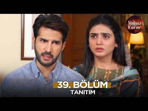 Yalnız Karar Pakistan Dizisi 39. Bölüm Fragmanı | 21 Mayıs Perşembe