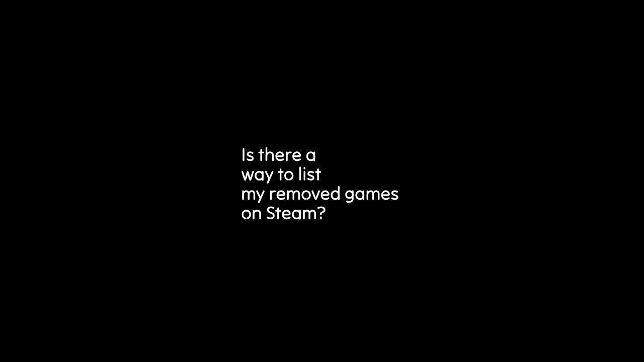 Is there a way to list my removed games on Steam? - YouTube