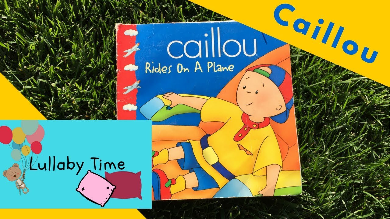 Children's Books Read Aloud: Caillou Rides On A Plane with lullaby ...