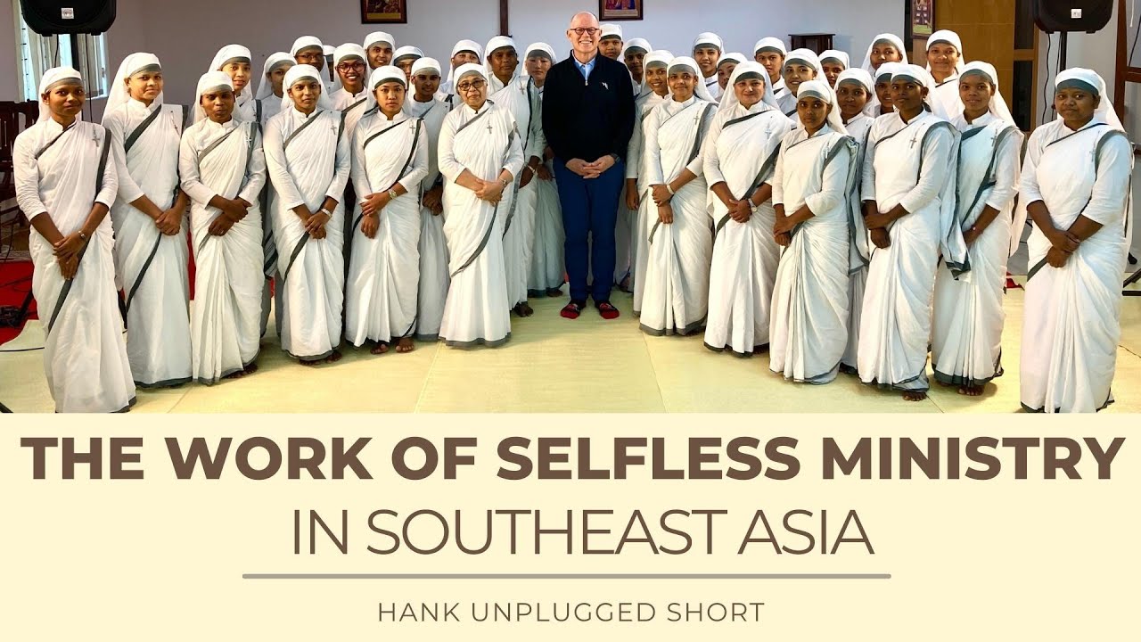 The Work of Selfless Ministry in Southeast Asia (Hank Unplugged Short ...