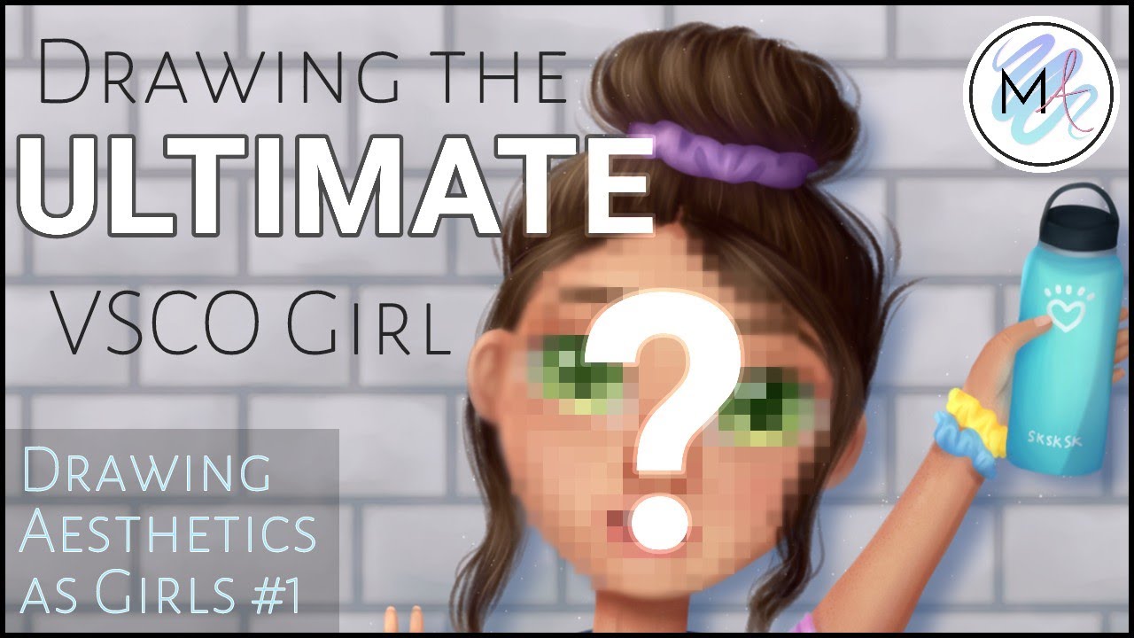 Drawing the *ULTIMATE* VSCO Girl! | Drawing Aesthetics as Girls #1 ...