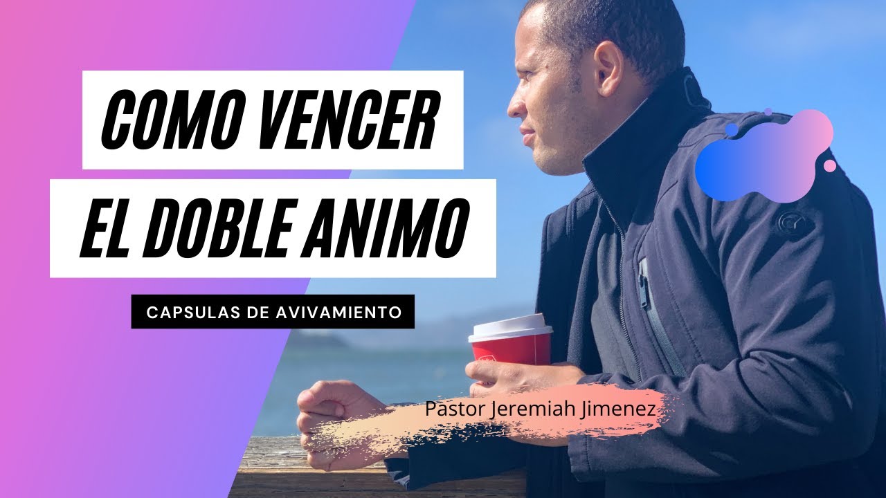 Como Vencer el Doble Animo | Jeremiah Jimenez - YouTube