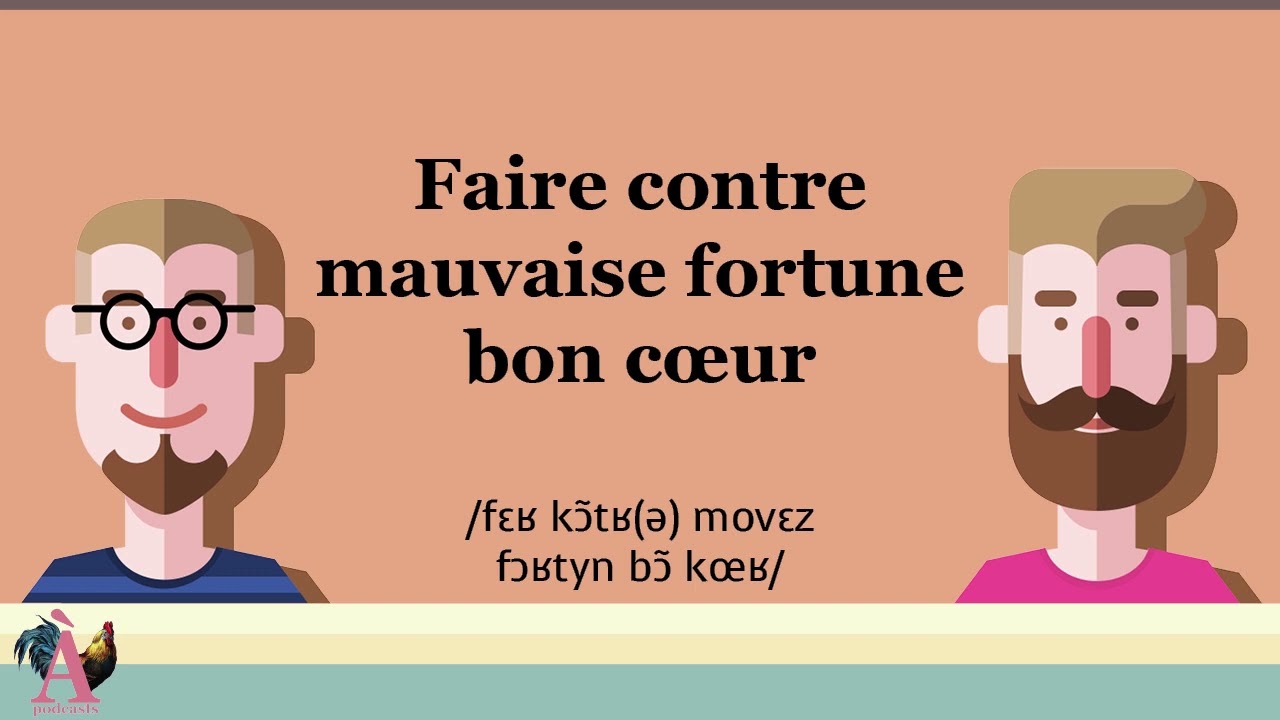 Faire contre mauvaise fortune bon cœur - Proverbe #84 - YouTube