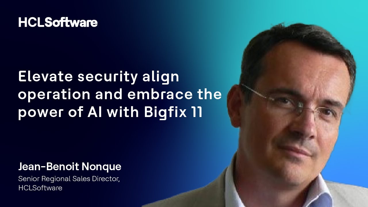 Jean-Benoit Nonque on Elevating Security with AI-Powered HCL BigFix 11 - YouTube