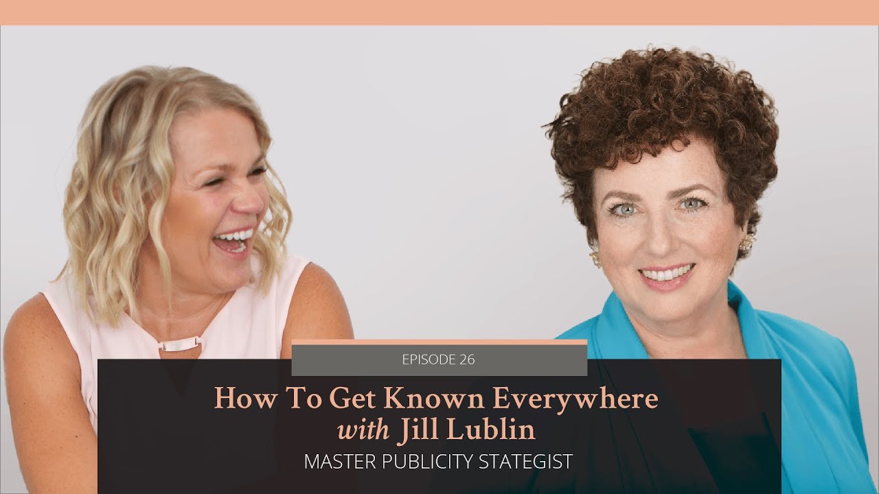 Get Known Everywhere with Master Publicity Strategist Jill Lublin - YouTube
