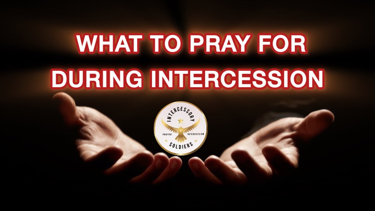 What To Pray For During Intercession || Christian Inspiration - YouTube