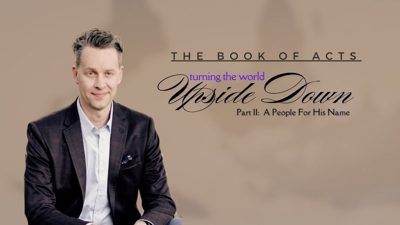 Turning the World Upside Down Part 11: A People for His Name - YouTube