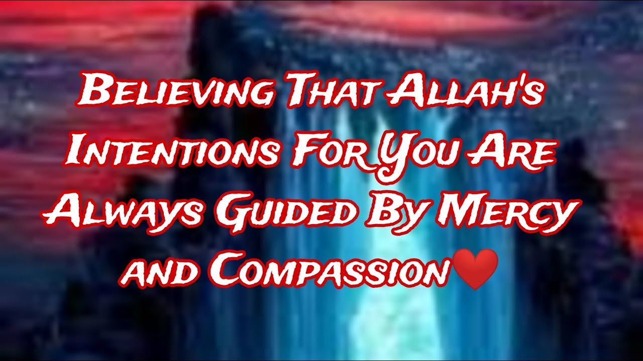 Believing That Allah's Intentions For You Are Always Guided By Mercy ...