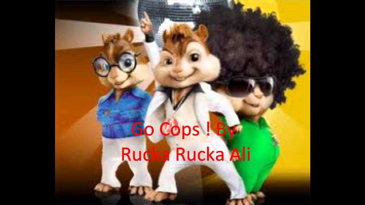 Rucka Rucka Ali- Go Cops ! (Chipmunk Version) - YouTube
