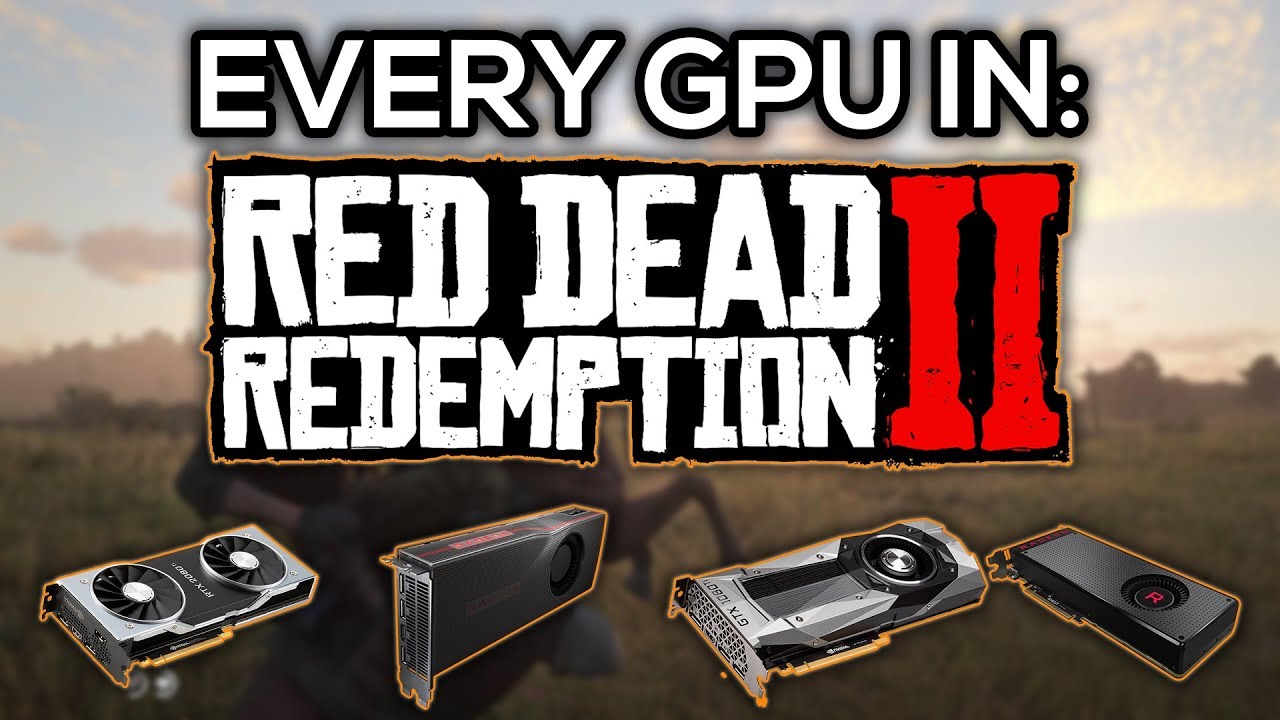 EVERY GPU TESTED IN: RED DEAD REDEMPTION 2 - YouTube