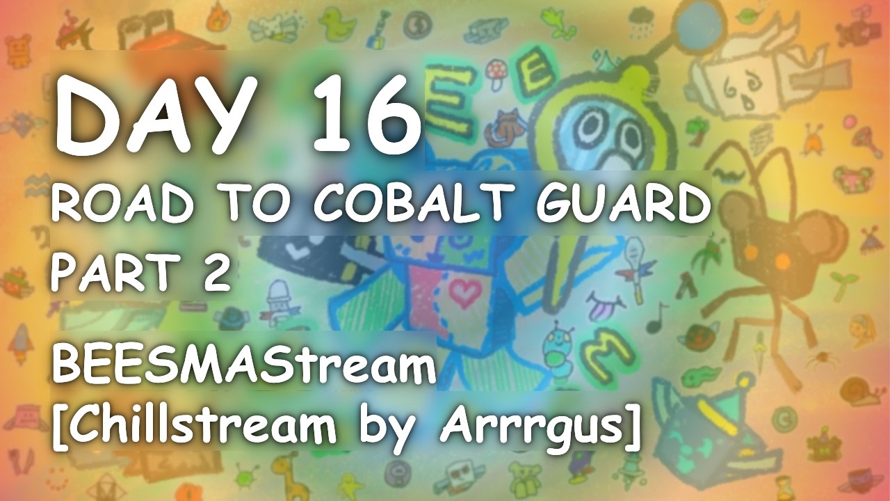 ROAD TO COBALT GUARD (PART 2) [BEESMAStream - Day 16 (Chillstream by ...