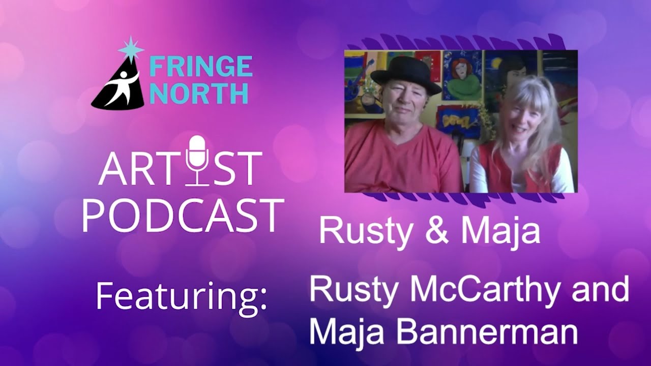 Fringe North Podcast #30 Rusty McCarthy and Maja Bannerman (Rusty ...