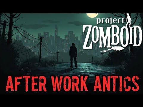 PROJECT ZOMBOID After Work Antics New Game Episode 6 - YouTube