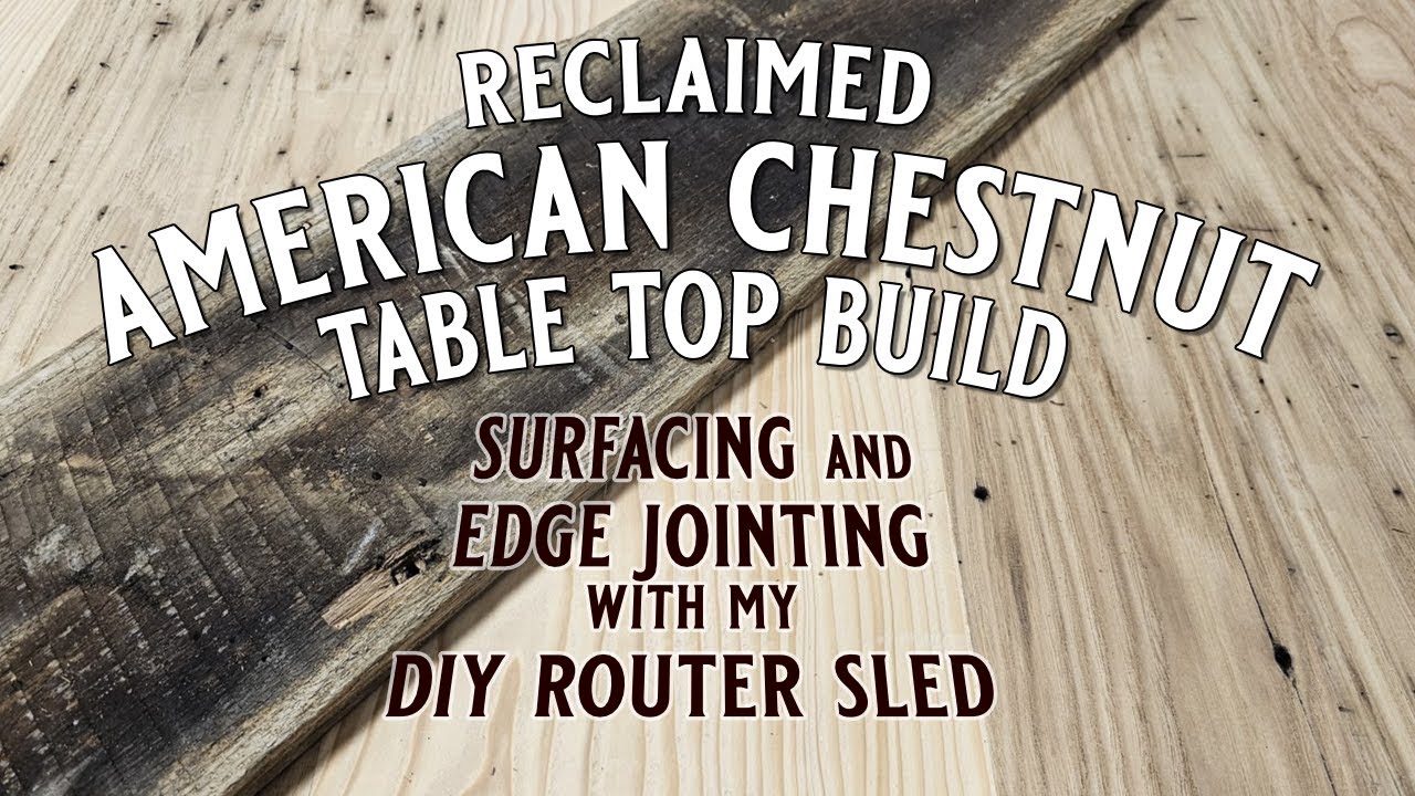 Reclaimed American Chestnut Table Top Build with My DIY Linear Router ...