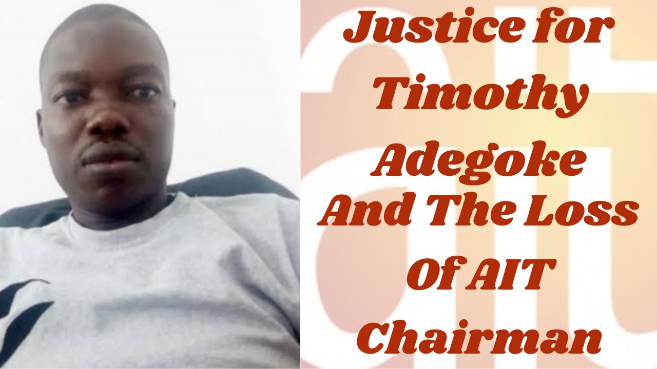 Justice for Timothy Adegoke And The Loss of AIT Chairman - YouTube