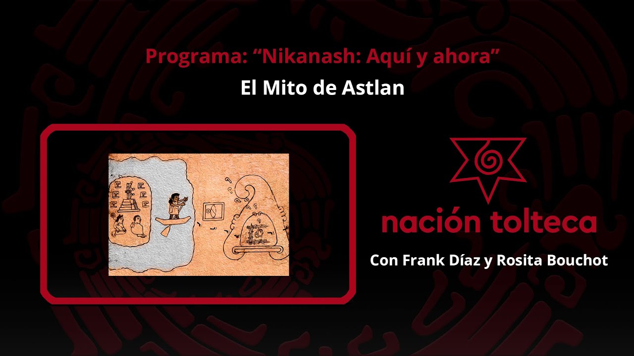 Programa 30: "Nikanash: Aquí y Ahora". El mito de Astlan. - YouTube