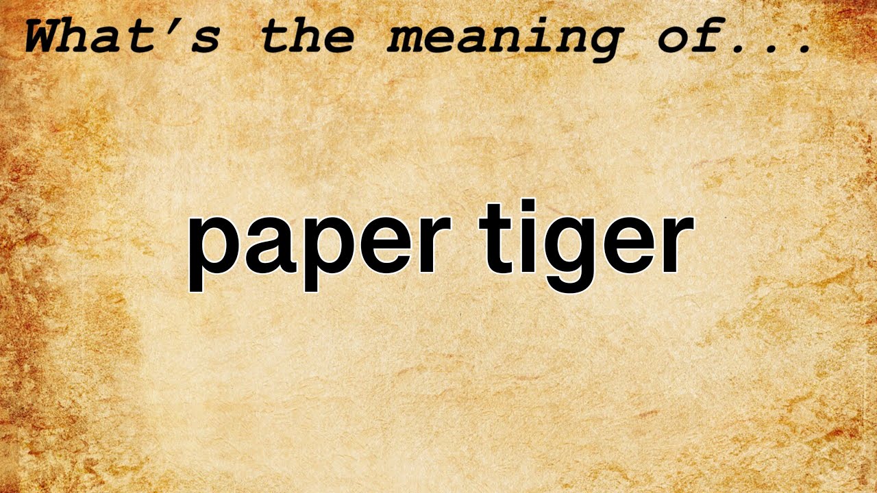 Paper Tiger Meaning Definition Of Paper Tiger YouTube paper-tiger-meaning-definition-of-paper-tiger-youtube