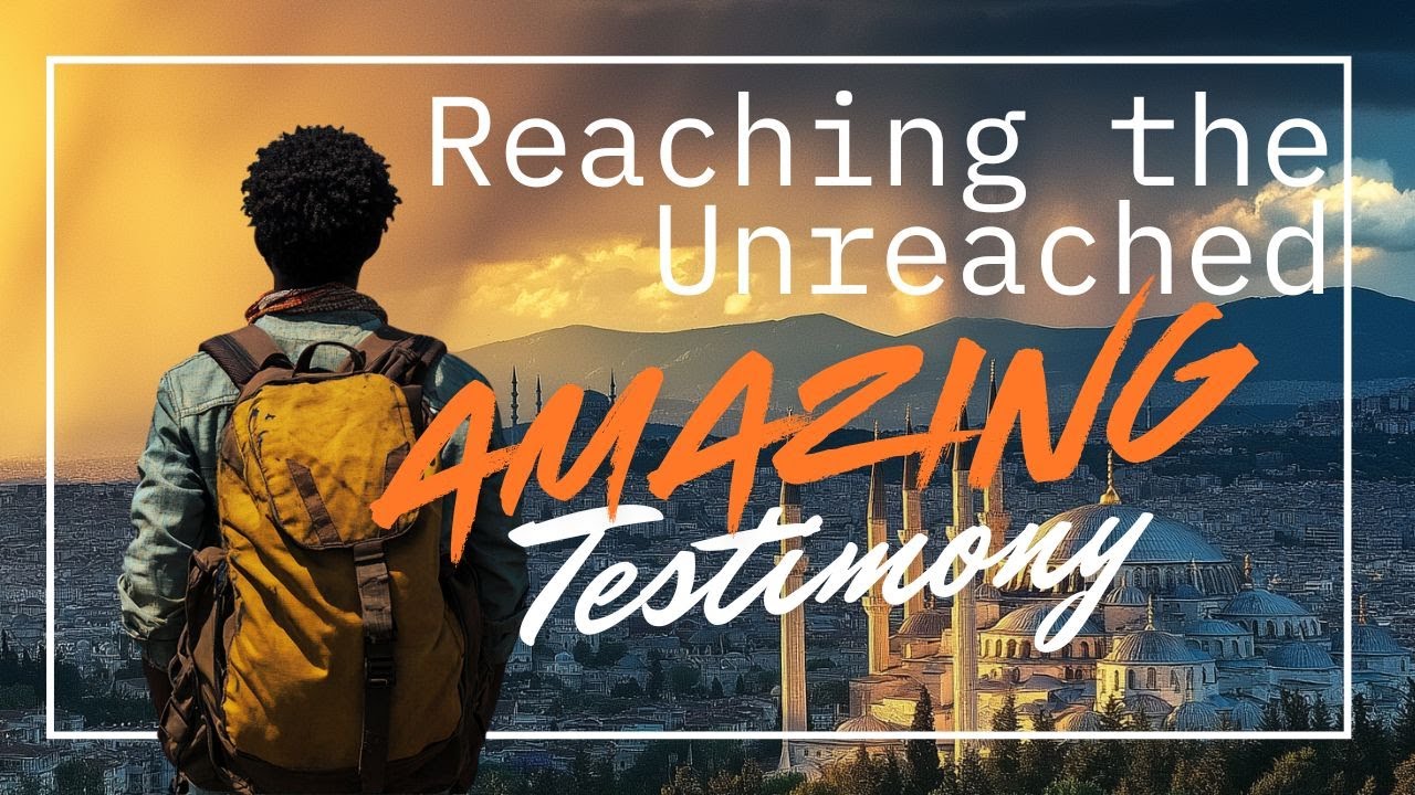 Reaching the Unreached Testimony - YouTube