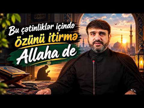 Hacı Ramil -  Bu çətinliklər içində özünü itirmə Allaha de