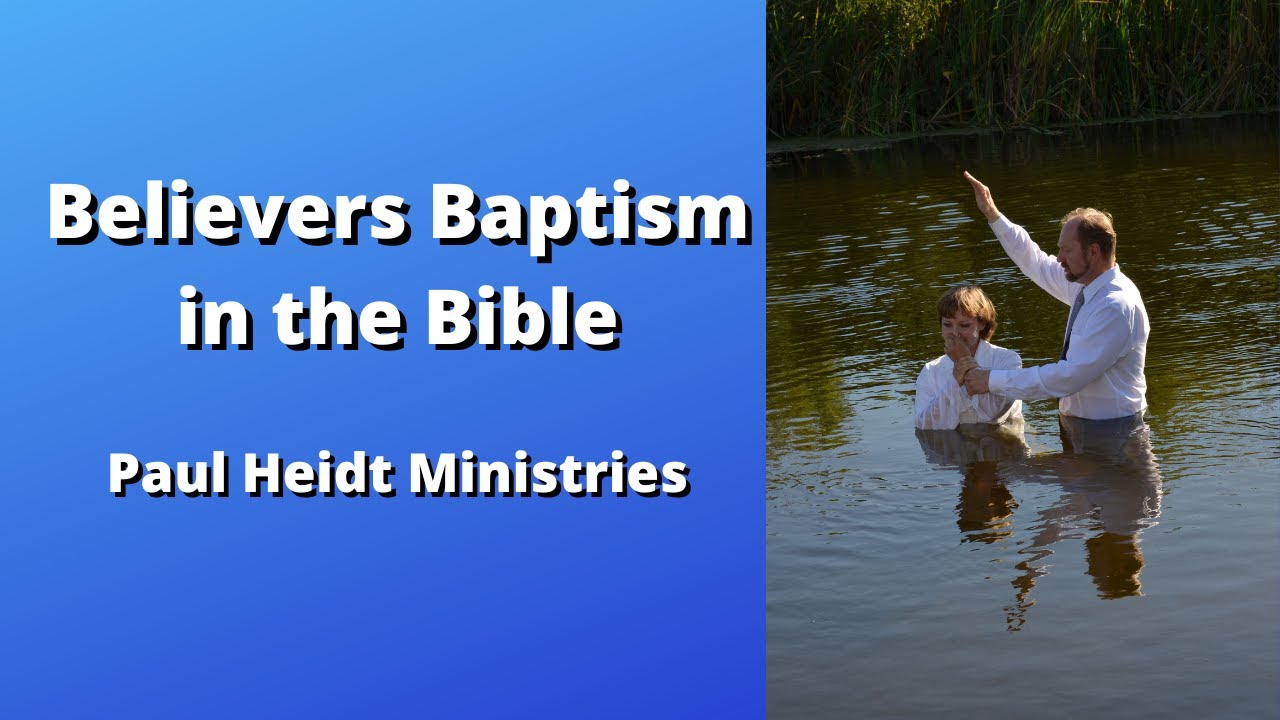 Believers Baptism in the Bible - Paul Heidt Ministries - YouTube