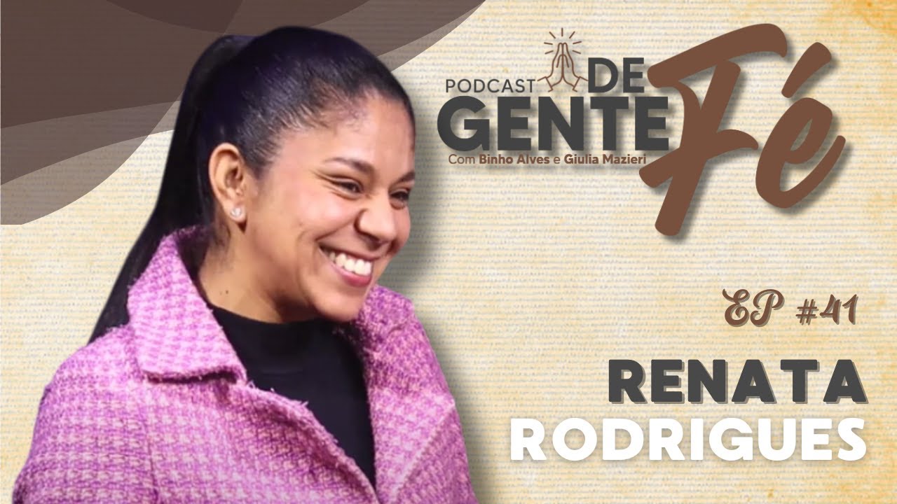 GENTE DE FÉ #41 RENATA RODRIGUES - YouTube