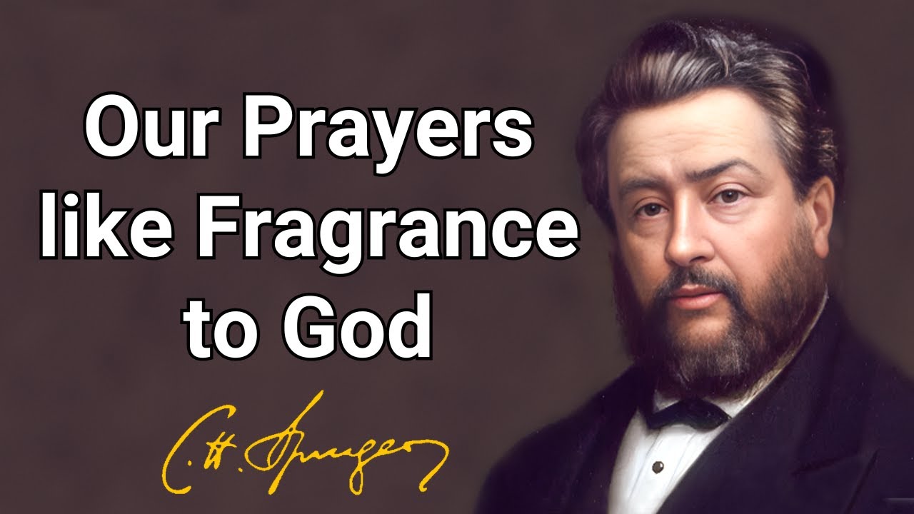 Our Prayers like Fragrance to God | Charles Spurgeon | Updated ...