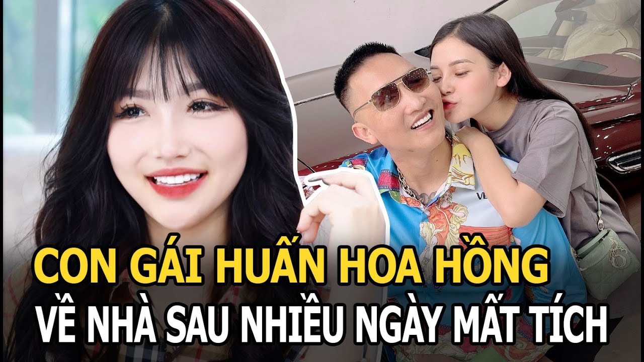 Con Gái Huấn Hoa Hồng Về Nhà Sau Nhiều Ngày Mất Tích Vợ Nói 1 Câu Khiến Dân Tình Ngỡ Ngàng