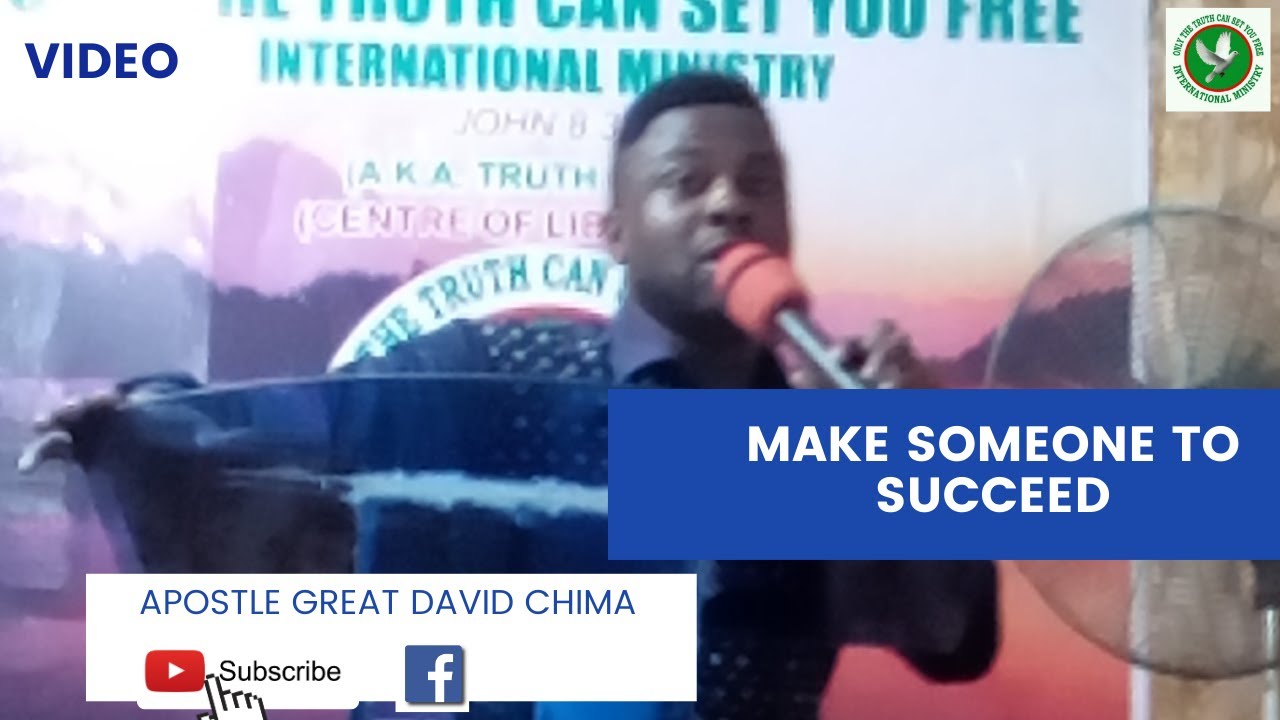 MAKE SOMEONE TO SUCCEED BY APOSTLE GREAT DAVID CHIMA - YouTube