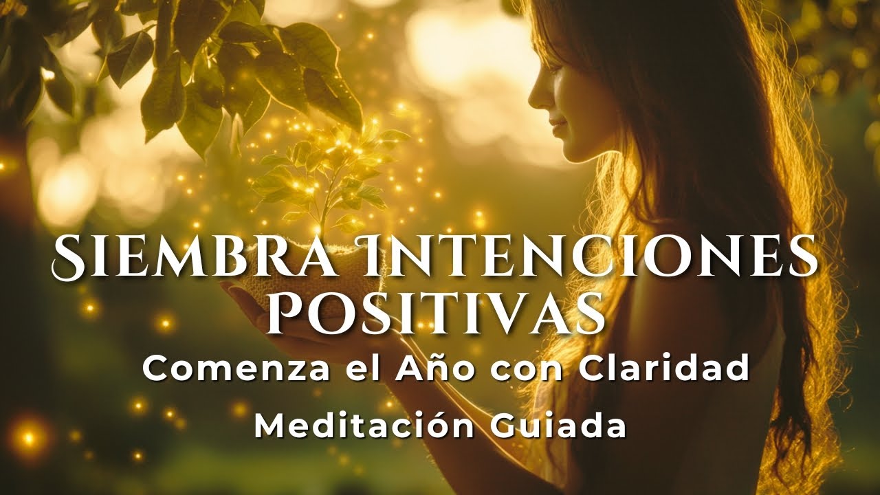 Siembra Intenciones Positivas Meditación para Comenzar el Año con ...