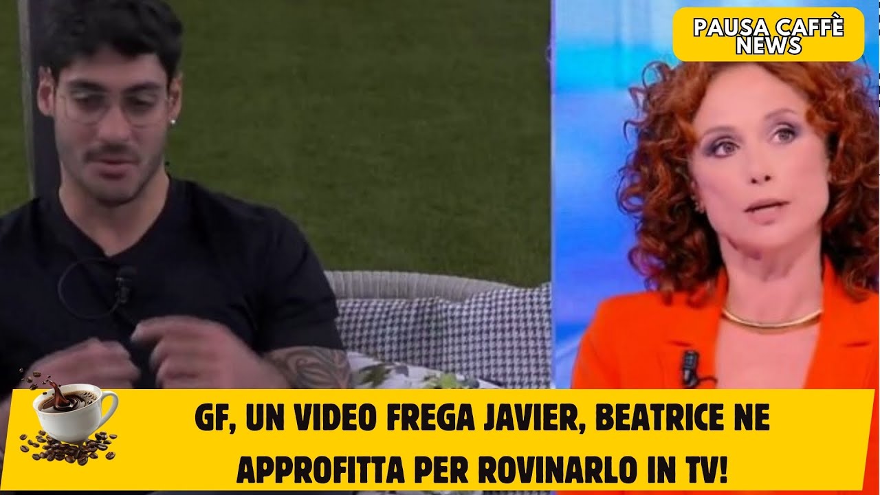 GF, un video frega Javier, Beatrice ne approfitta per rovinarlo in TV ...