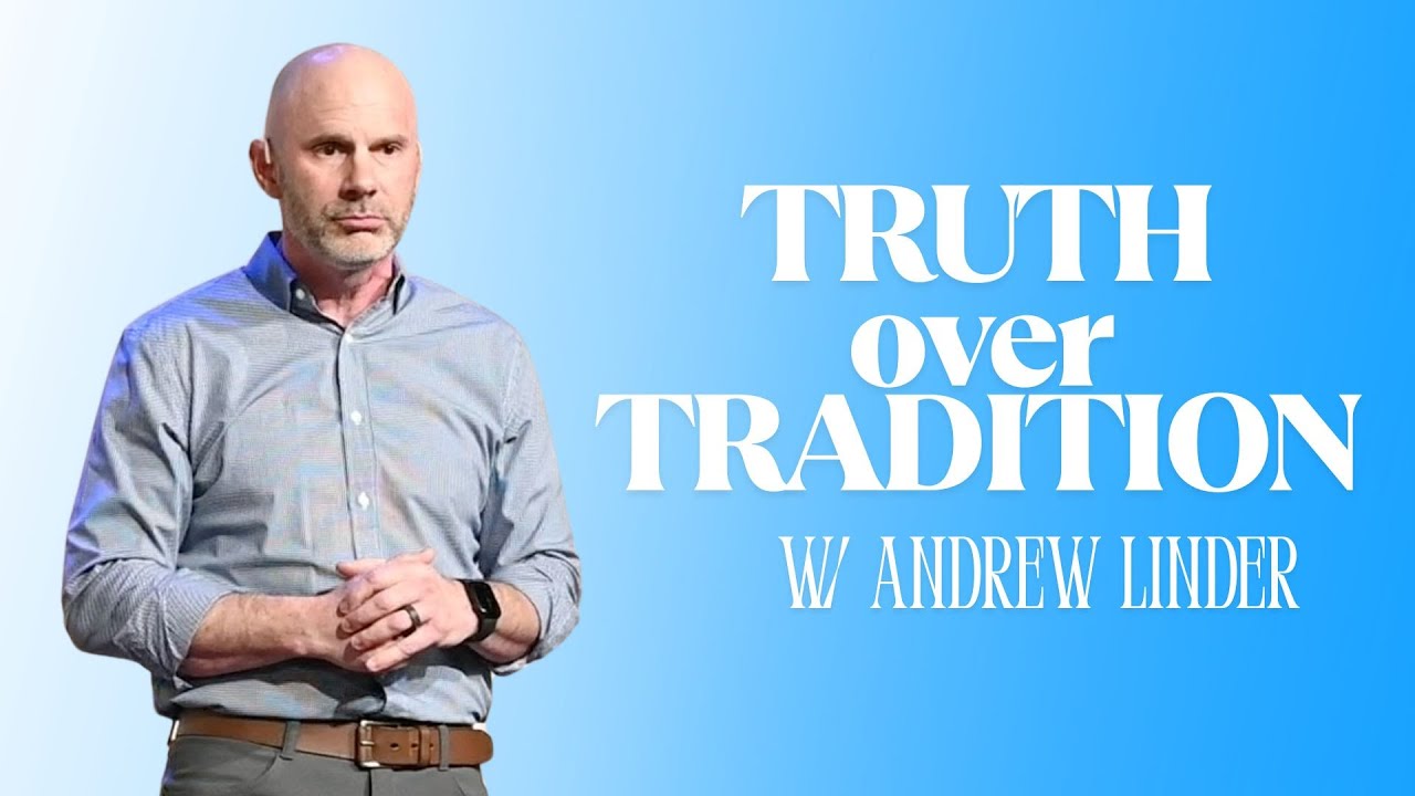 Truth over Tradition - Andrew Linder - YouTube