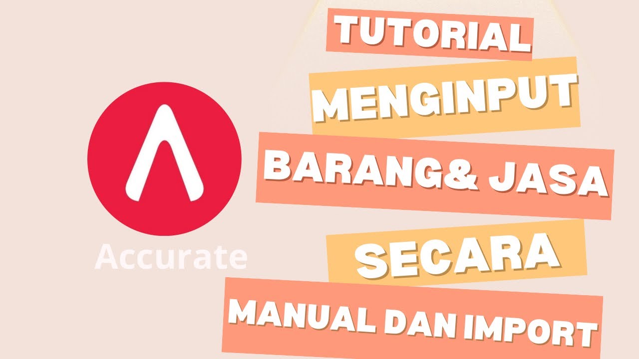 Tutorial Menginput Barang & Jasa Secara Manual dan Import Melalui Accurate - YouTube