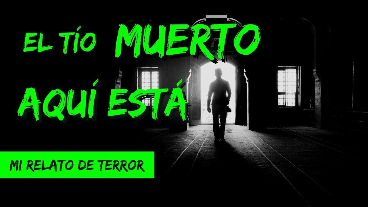 El Tío Muerto No Se Ha Ido | Historia De Terror - YouTube