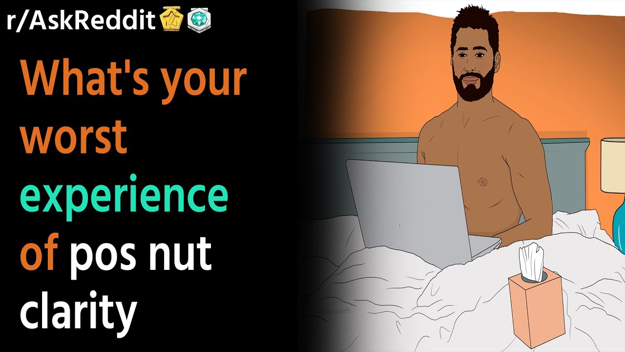 What's your worst experience of post nut clarity - YouTube