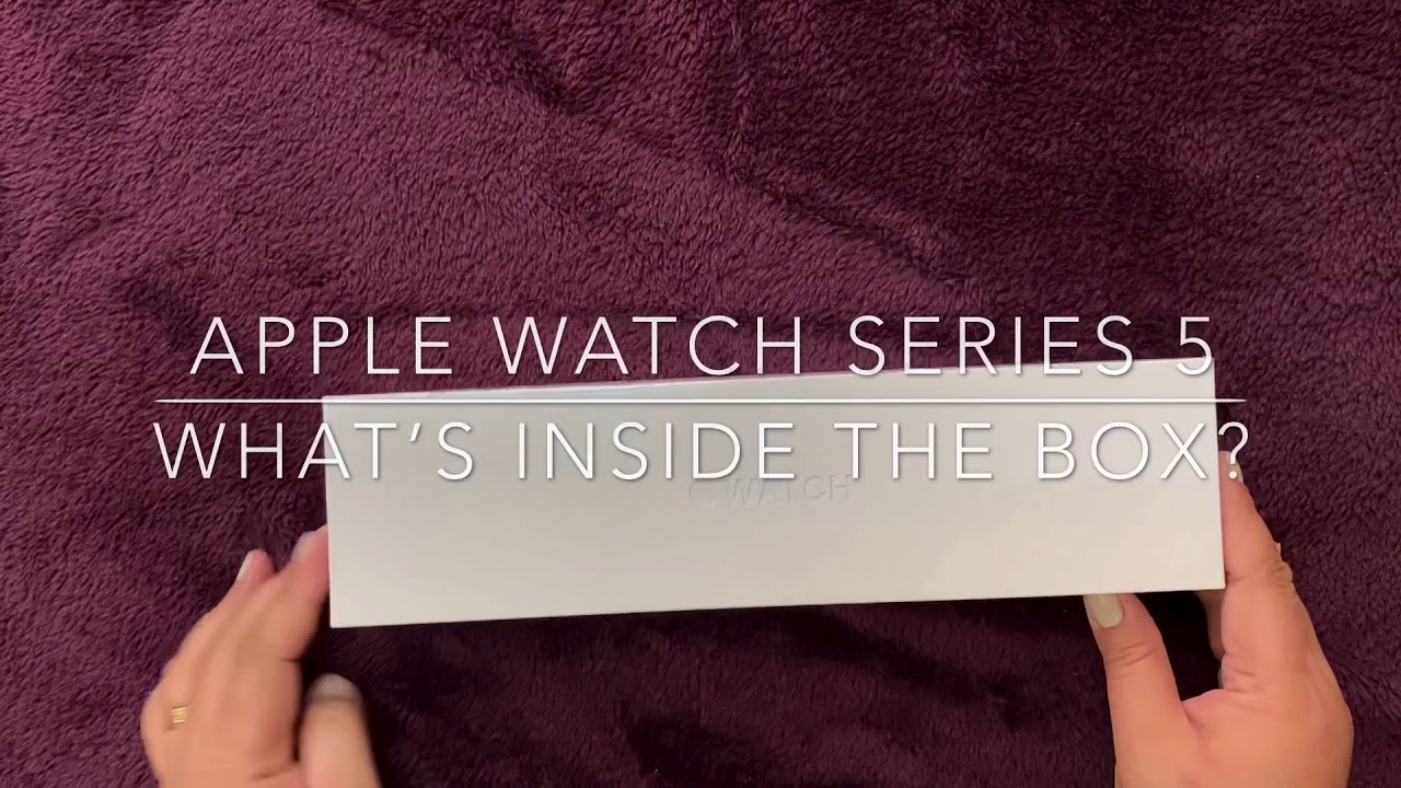 APPLE WATCH SERIES 5 | WHAT’S INSIDE THE BOX?! - YouTube