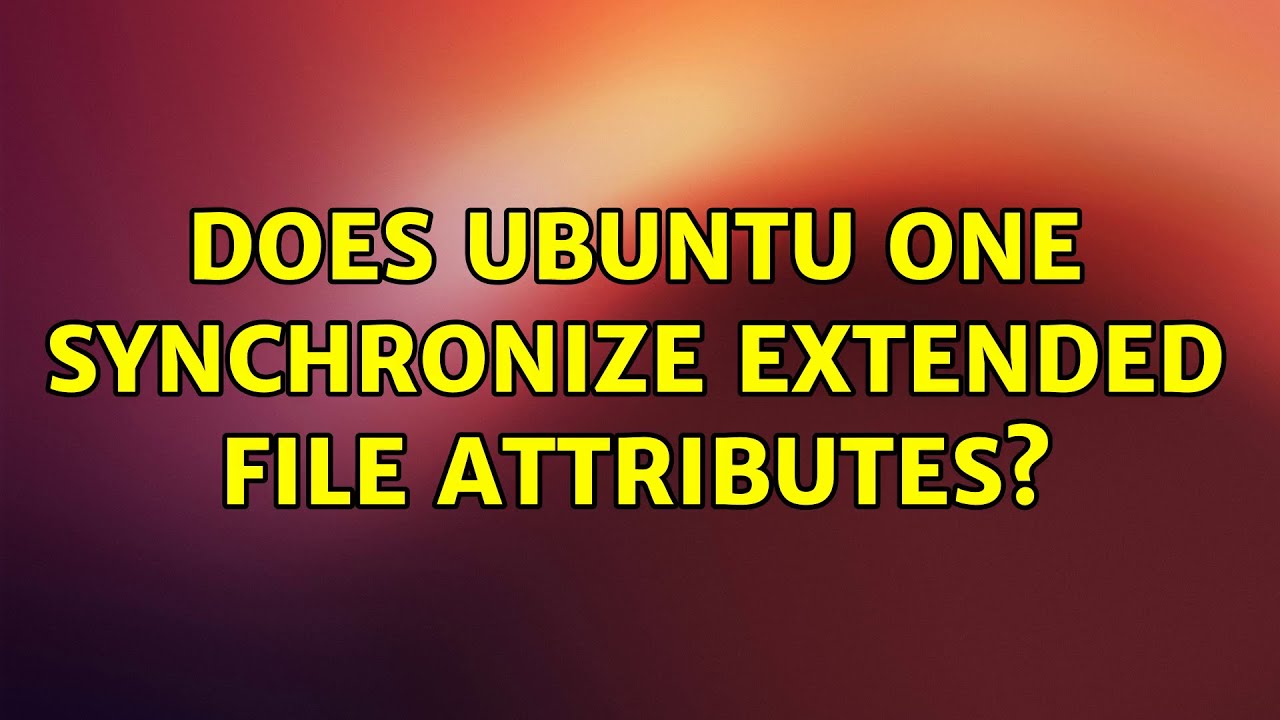Ubuntu: Does ubuntu one synchronize extended file attributes? - YouTube