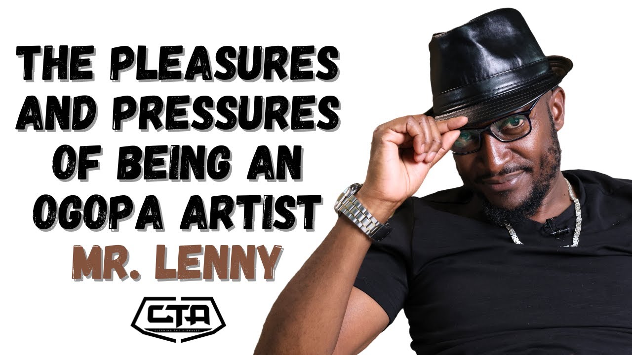 1540. The Pleasures And Pressures Of Being An Ogopa Artist - Mr. Lenny ...