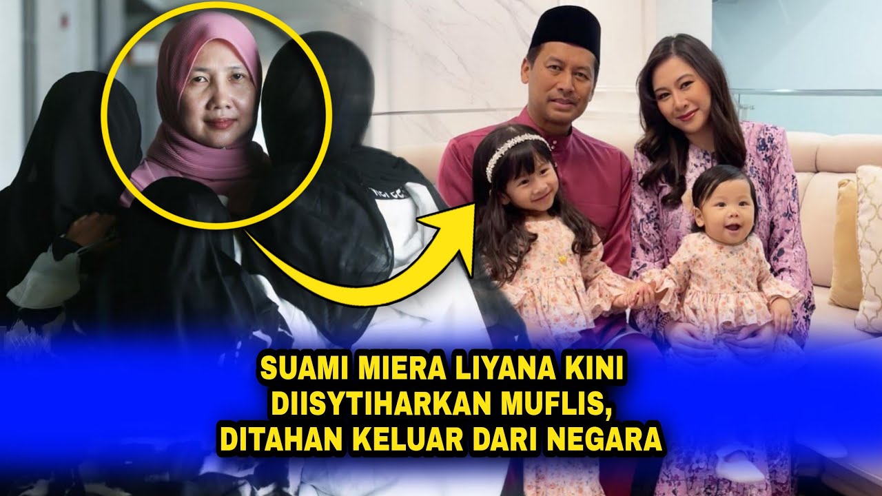 SUAMI MIERA LIYANA Kini Diisytiharkan MUFLIS, Ditahan Daripada Keluar ...