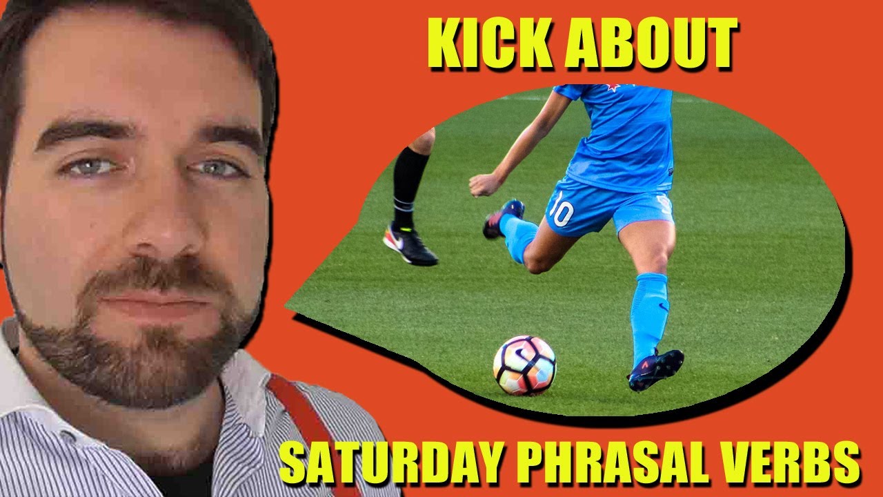 'Kick About' English Phrasal Verbs - YouTube