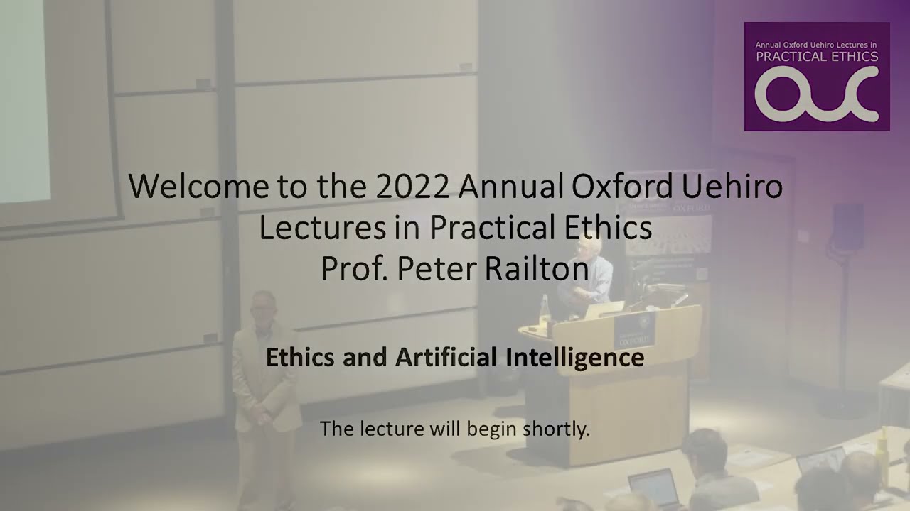 2022 Annual Uehiro Lectures in Practical Ethics: Ethics and Artificial ...